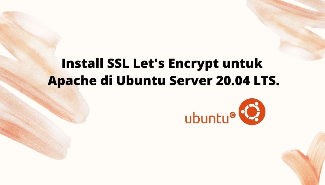 Ubuntu: Install SSL Let's Encrypt untuk Apache di Ubuntu Server 20.04 TLS.
